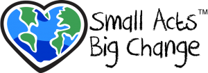 Small Acts Big Change™ – smallactsbigchange.org – smallactsbigchange@yahoo.com – PO Box 1374, La ...